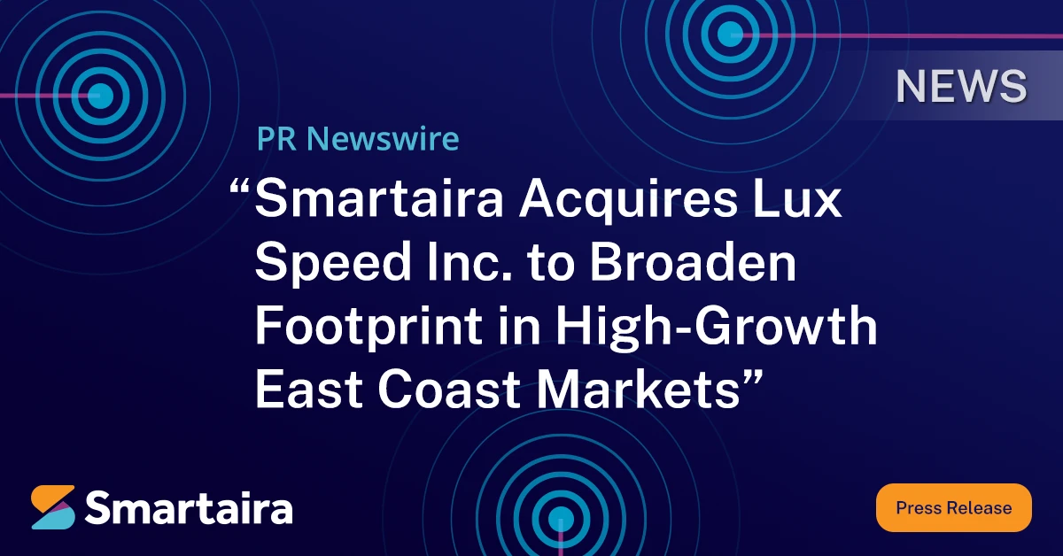 Smartaira Acquires Lux Speed to Broaden Footprint on East Coast